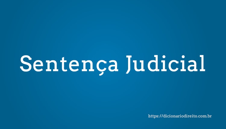 O Que é Sentença Judicial Conceito Tipos No Processo Dicionário