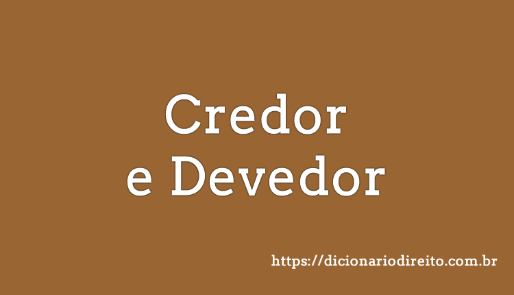 Credor e Devedor – Dicionário Direito